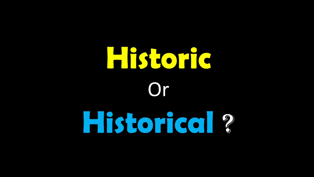 Grammar : Historic vs Historical | COBA BAHASA INGGRIS