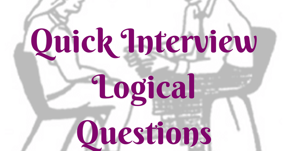 Quick Interview Logical Puzzle Questions with Answers