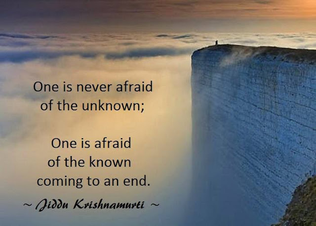 Everyday HOPE and Quotes : One is never afraid of the unknown;