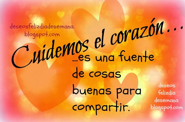 Cuidemos el corazón | Imágenes y Deseos Feliz Día de Semana