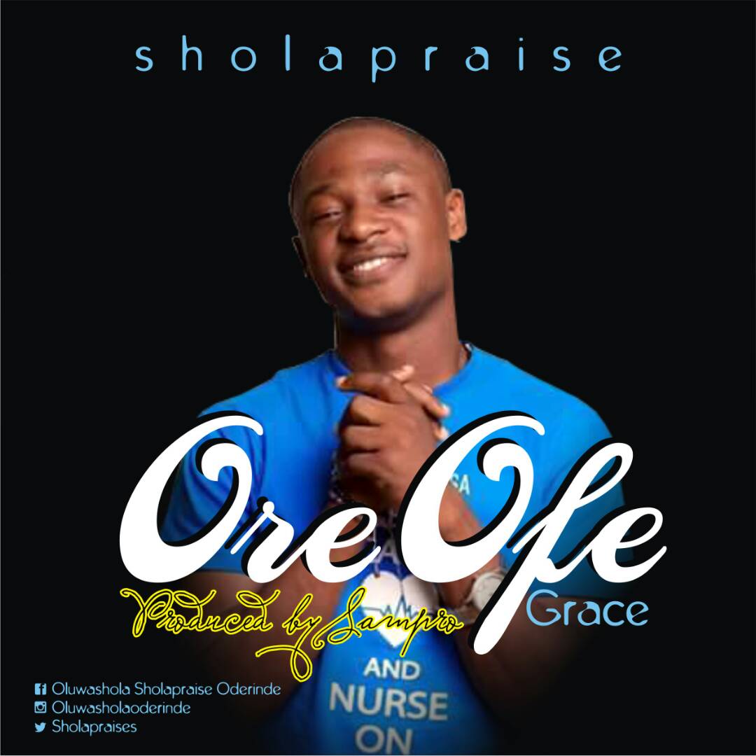 New song alert: download Ore Ofe by Sholapraise.........