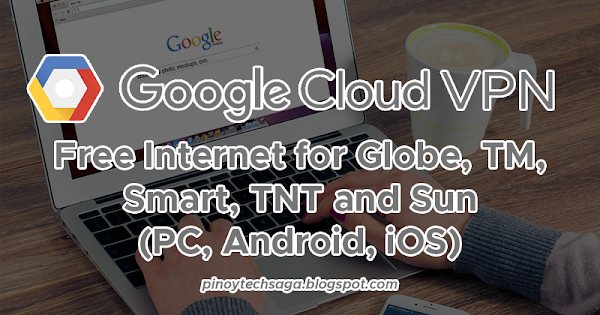 Google Cloud VPN : Free Internet for Globe, TM, Smart, TNT and Sun (PC ...