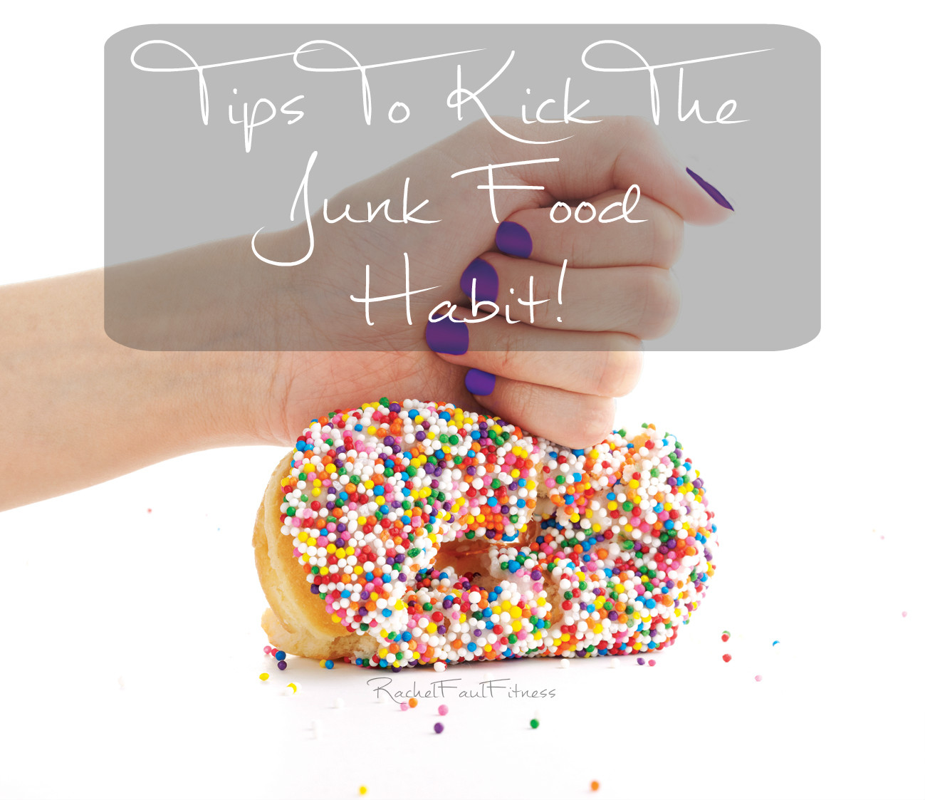Tips To Kick The Junk Food Habit! | Rachel Faul Fitness
