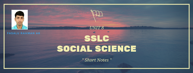 SSLC SOCIAL SCIENCE - SHORT NOTES - UNIT 8