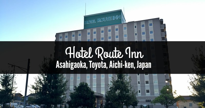 HOTELS IN TOYOTA, JAPAN: Hotel Route Inn Toyota Asahigaoka | Blogs ...