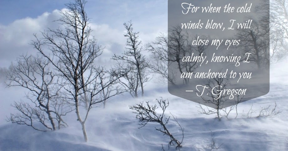 Poetry and quotes from my Heart: For when the cold winds blow, I will ...