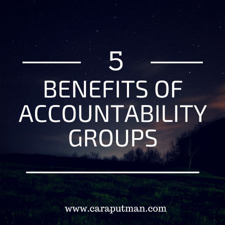 5 Benefits of Accountability Groups | caraputman.com