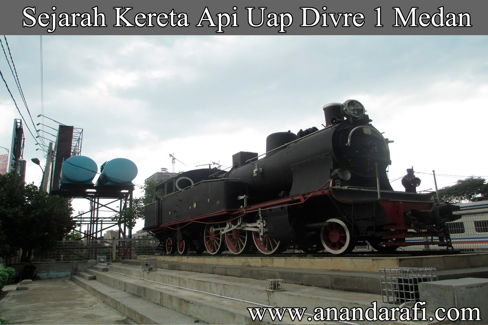Sejarah Kereta Api Uap Divre 1 Medan - Ananda Rafi