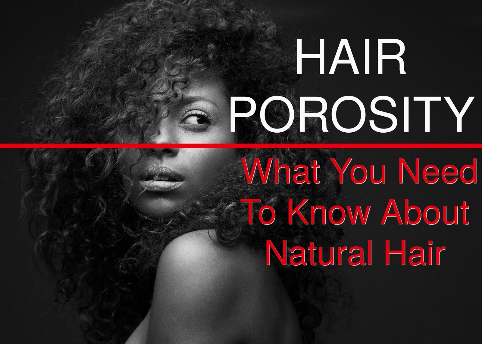 Hair Porosity, What You Need To Know About Natural Hair