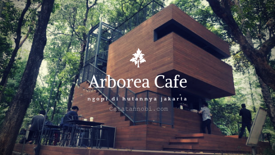 Arborea Cafe - Ngopi di Tengah Hutannya Jakarta