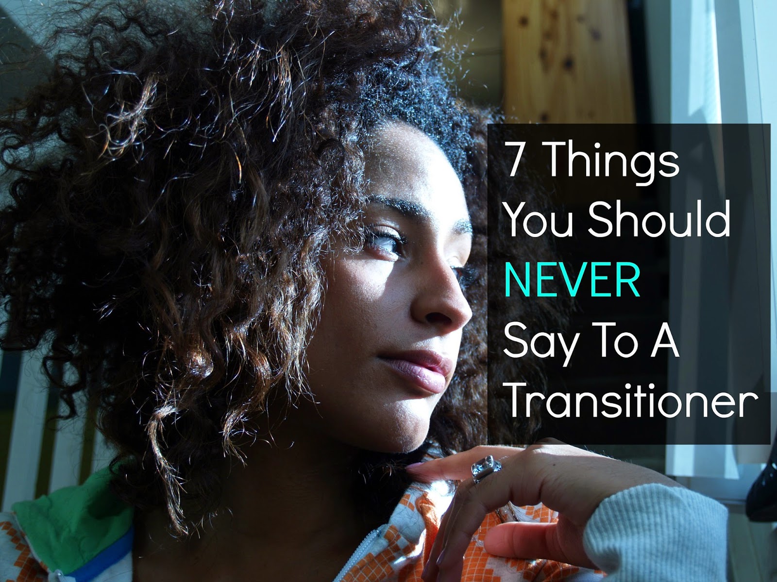 7 Things You Should Never Say To A Transitioner Seriously Natural