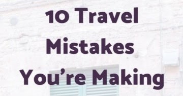 The 10 Biggest Travel Mistake To Not Make