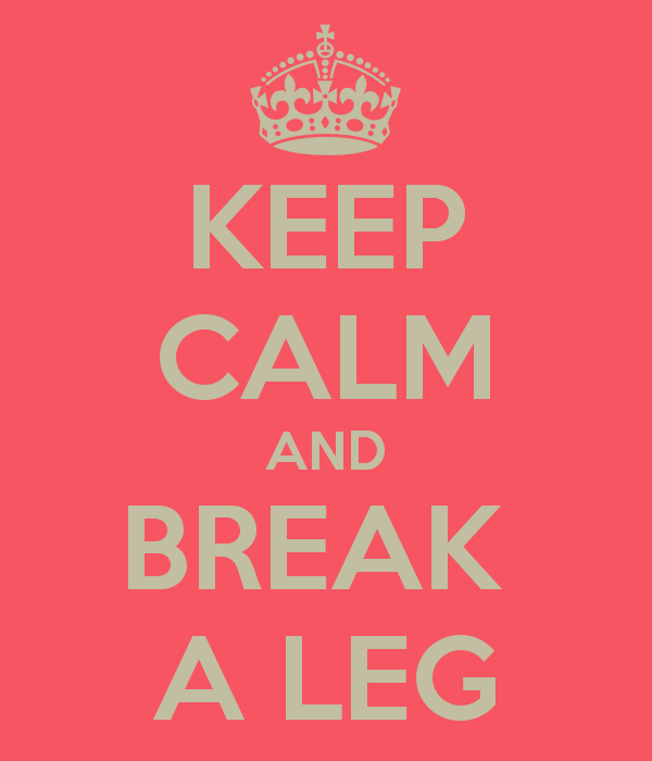 Keep Calm And Break A Leg