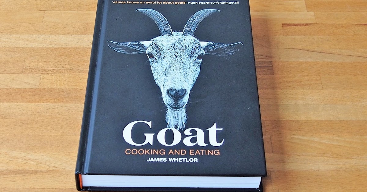 Goat, Cooking and Eating - review - Kitchen Exile