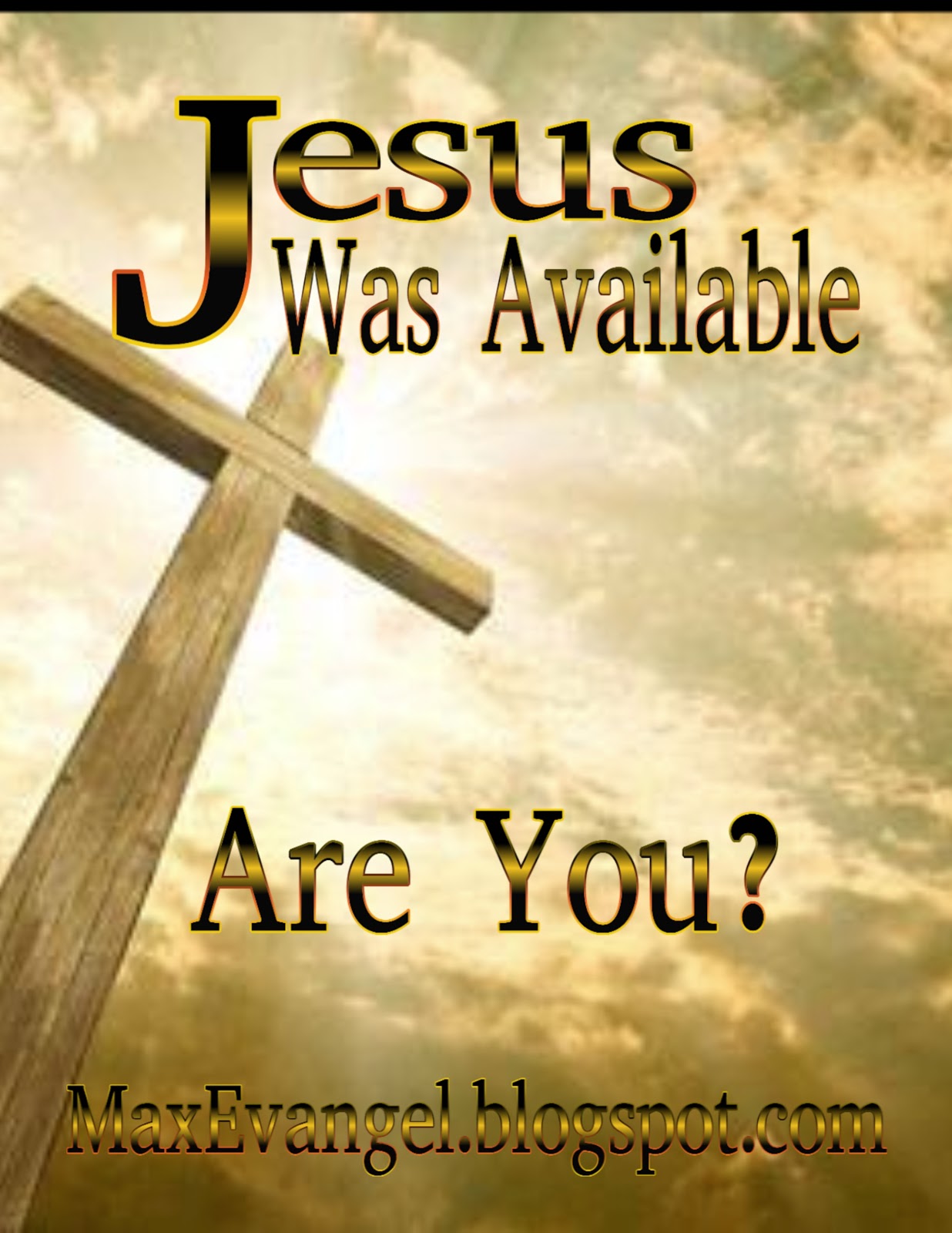 MaxEvangel: Jesus Was Available...Are You?