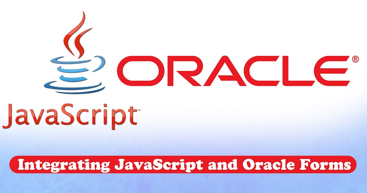 Integrating JavaScript and Oracle Forms ~ Shine of Technology