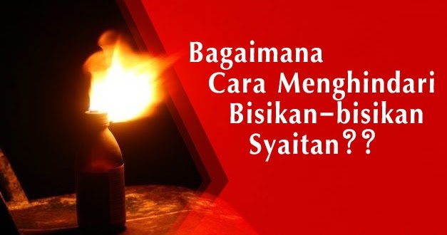 Bagaimana Cara Menghindari Bisikan-bisikan Syaitan ? - Risalah Perubahan