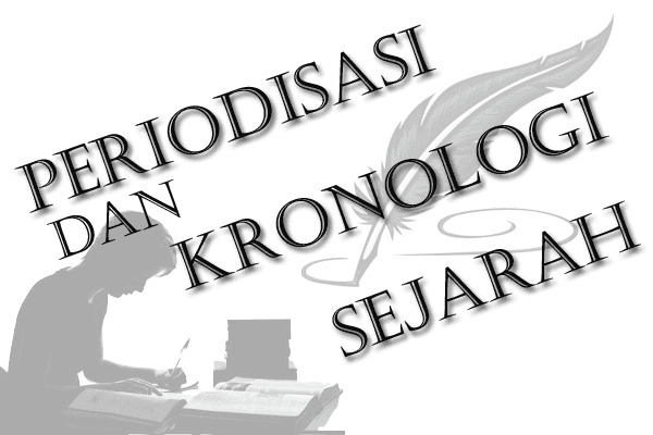 Pengertian Serta Contoh Periodisasi dan Kronologi Dalam Sejarah - Blog ...