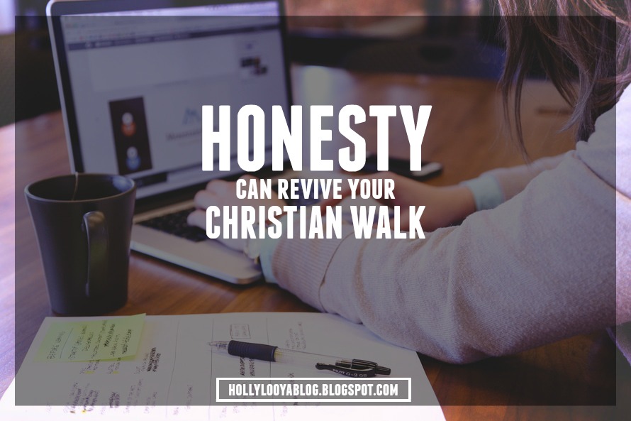 HOLLY LOO YA: 7 ways HONESTY can revive your Christian walk.