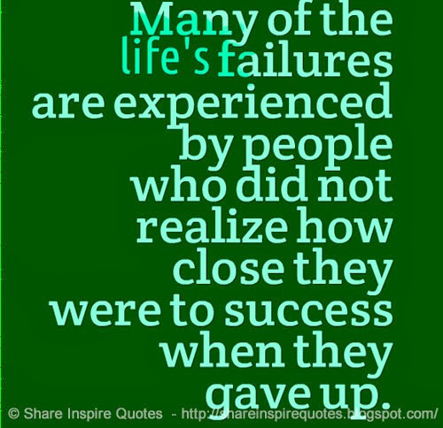 Many of the life's failures are experienced by people who did not ...