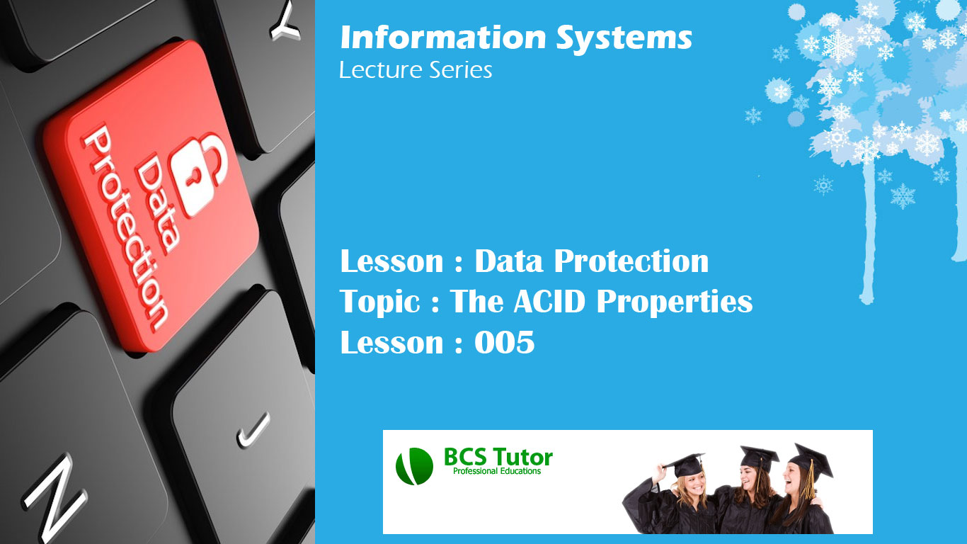 BCS Online Lectures: Data Protection - Lecture Note V (The ACID Properties)