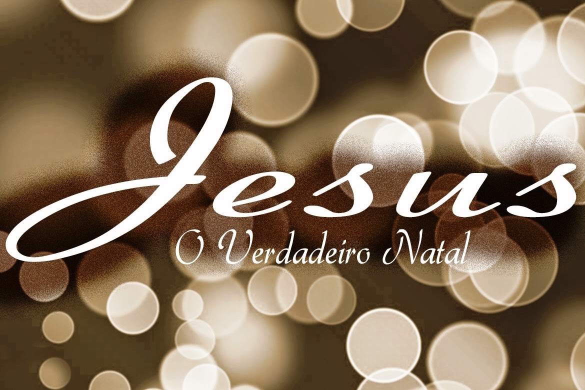 Jesus o verdadeiro Natal!