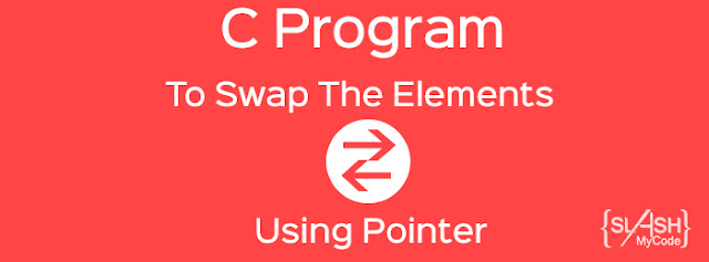 C program to swap elements using Pointer | SlashMyCode