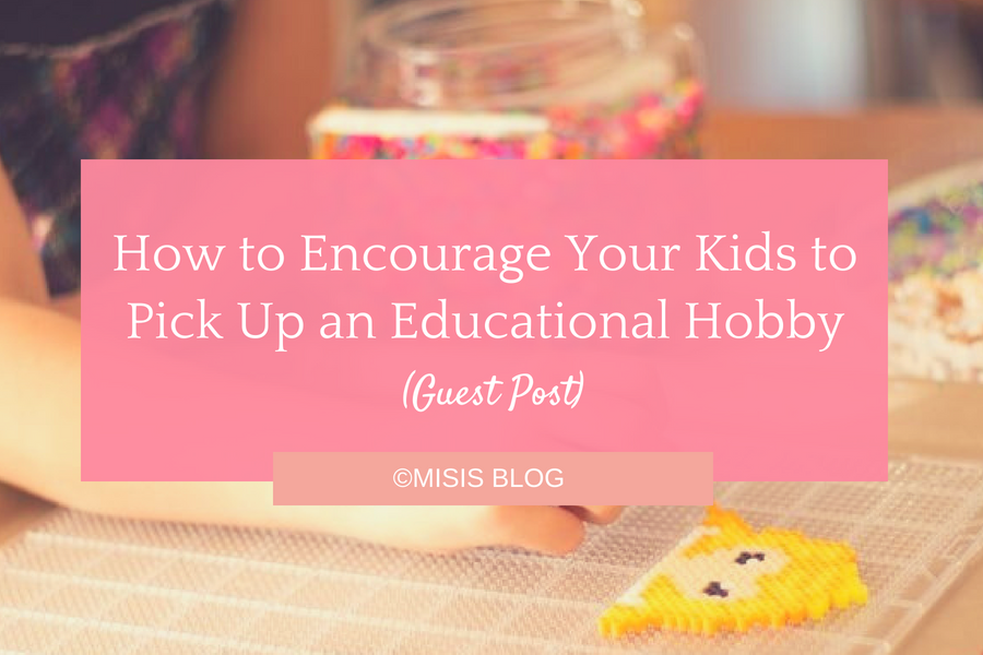 How To Encourage Your Kids To Pick Up An Educational Hobby how-to-encourage-your-kids-to-pick-up-an-educational-hobby