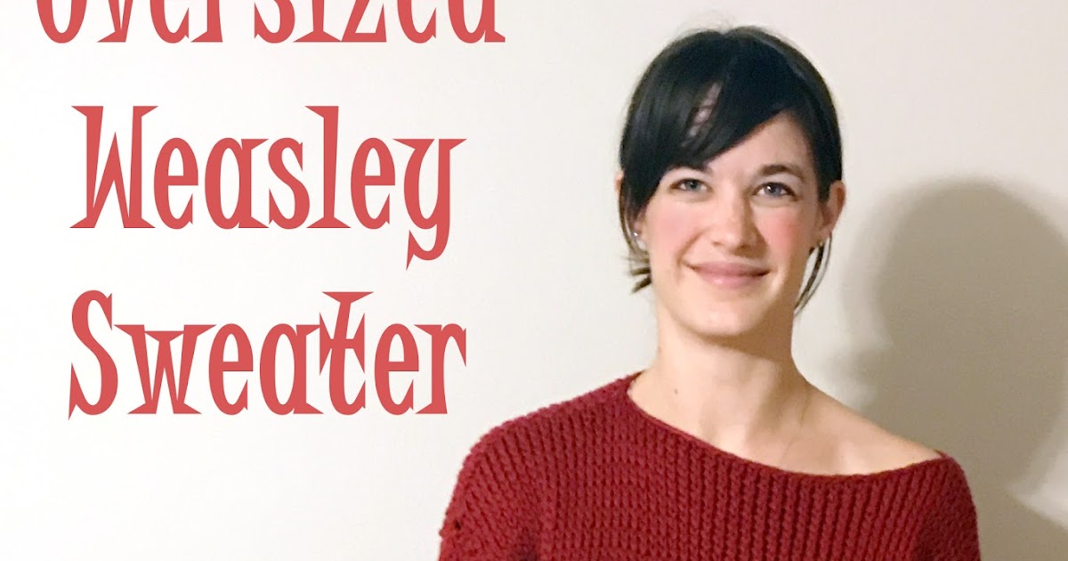 Traxel Time: Oversized Knit Weasley Sweater (free pattern)