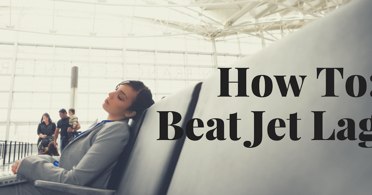 Worried about jet lag? Here’s How To Beat Jet Lag.