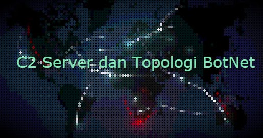 Mengenal Apa Itu C2 Server dan Beberapa Topologi BotNet
