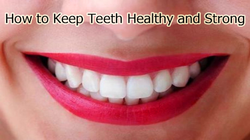 How to Keep Teeth Healthy and Strong