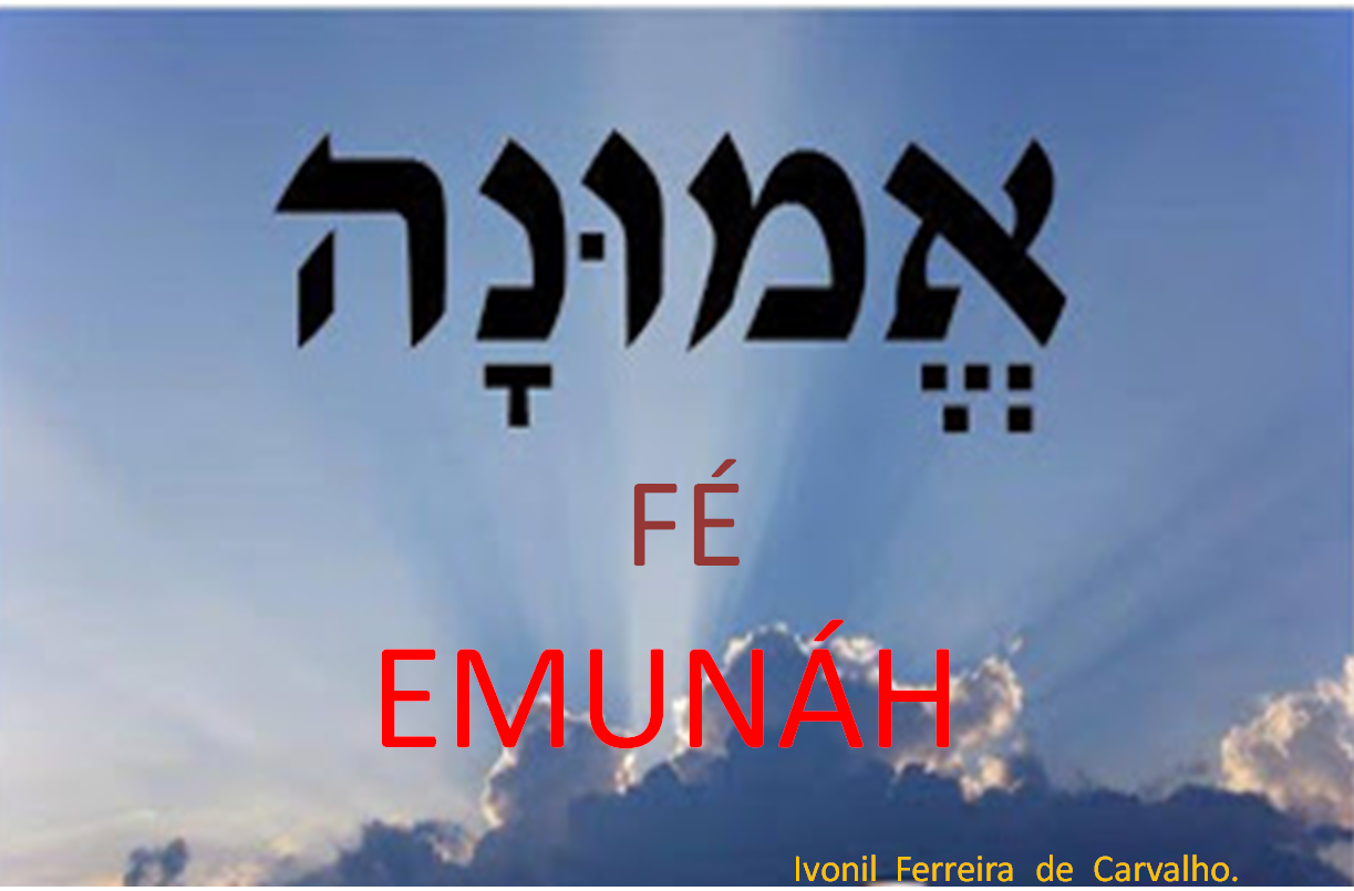 axiomafinal: EMUNAH-אמונה=FÉ.
