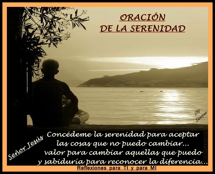 Reflexiones para TI y para MÍ: * Oración de la Serenidad