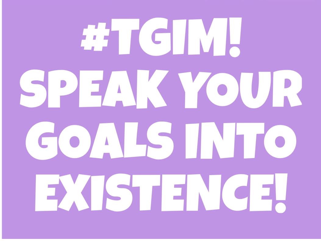 #TGIM | Speak Your Goals Into Existence ~ Ooooooo La La!