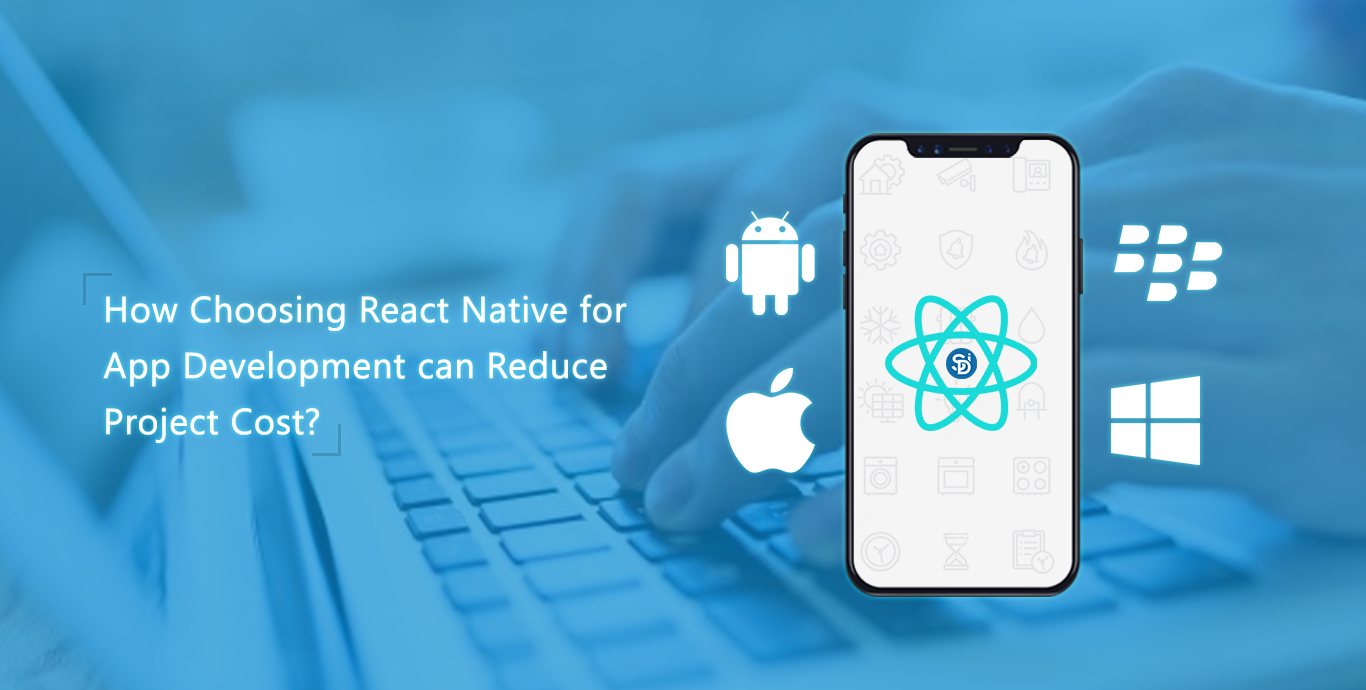 SemiDot InfoTech: How Choosing React Native For App Development Can Reduce Project Cost?