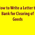 How to Write a Letter to Bank for Clearing of Goods - Garmentspedia
