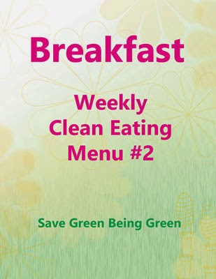 Save Green Being Green: Breakfast Clean Eating Weekly Menu #2