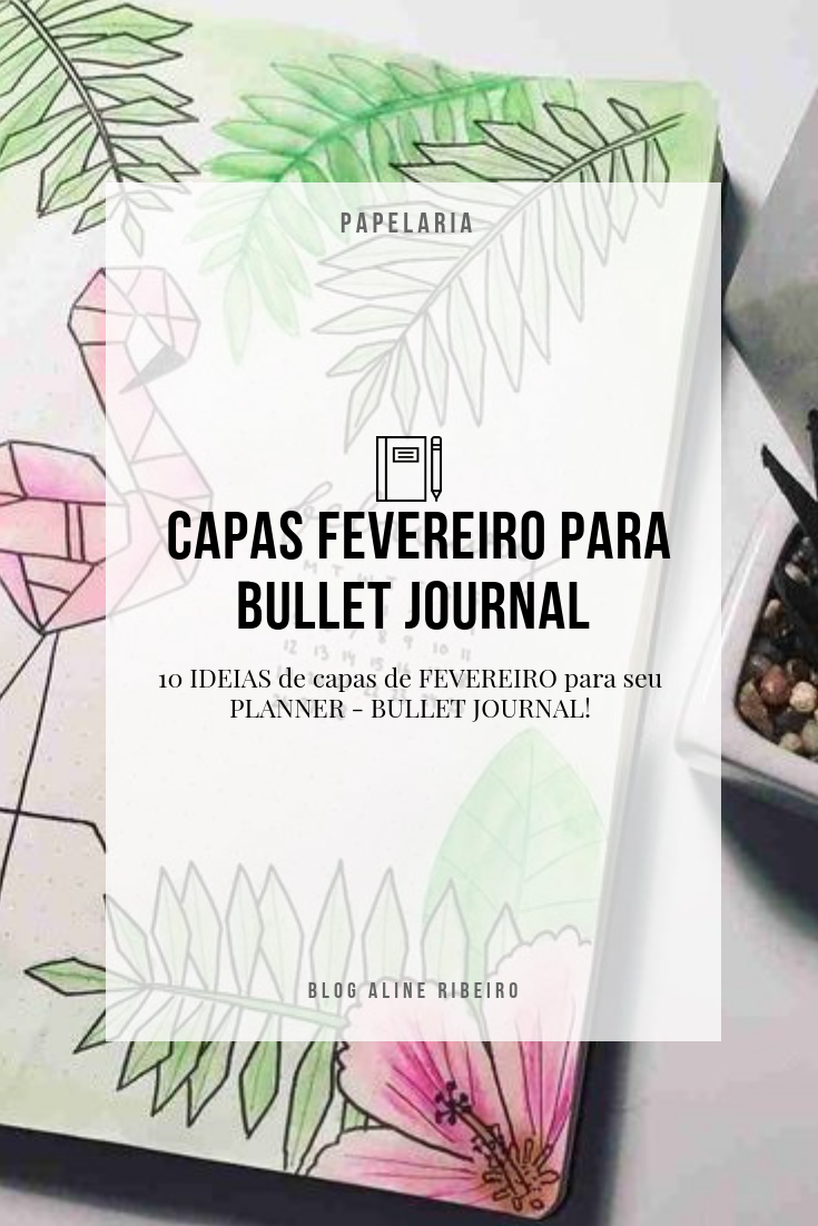 BULLET JOURNAL: 10 Ideias de Capas para FEVEREIRO - BLOG ALINE RIBEIRO