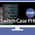 Struktur Kendali Switch Case pada PHP - Belajar Coding