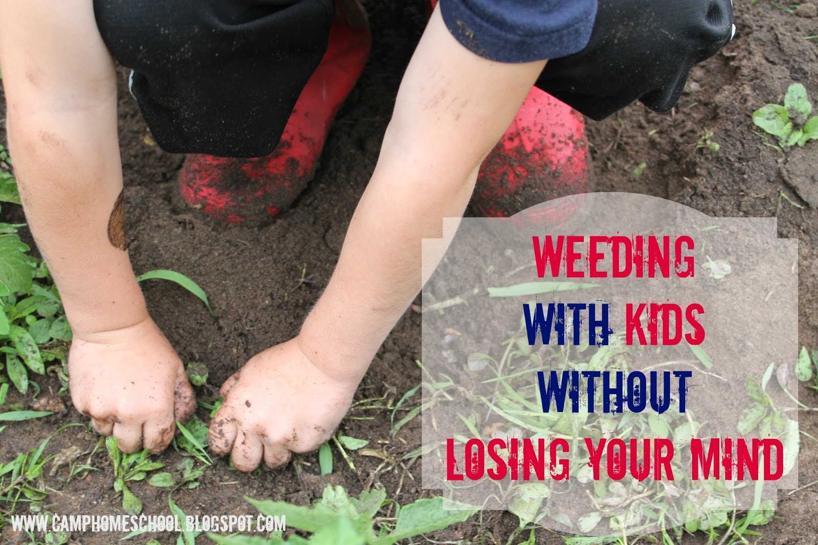 CAMP HOMESCHOOL: 10 Tips for Weeding WITH Kids WITHOUT Losing Your Mind