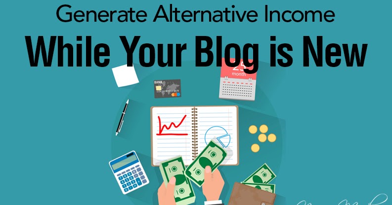 How to generate Alternative Income while your Blog is still new
