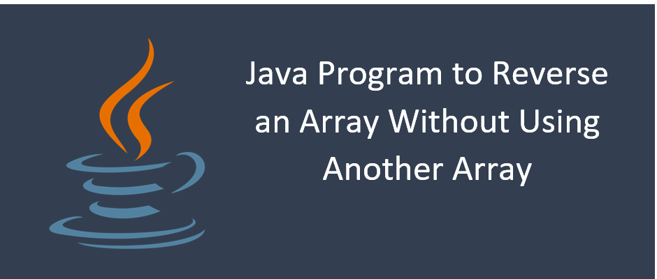 Java Program to Reverse an Array Without Using Another Array Java Program to Reverse an Array Without Using Another Array