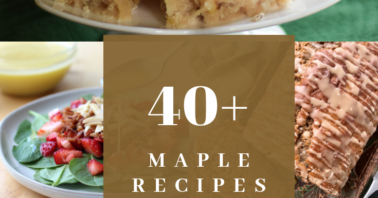 Savory Moments: 40+ Maple Recipes for Maple Season