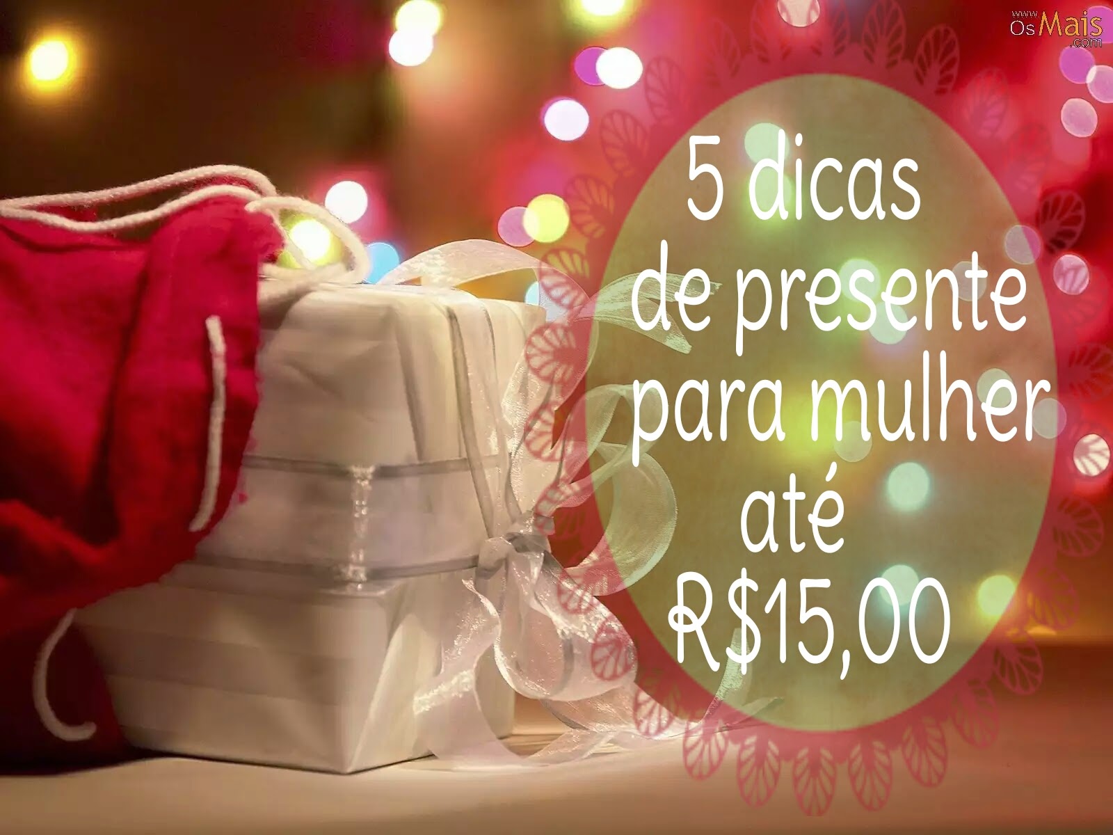 5 Dicas de presente de natal para mulheres até R$15,00