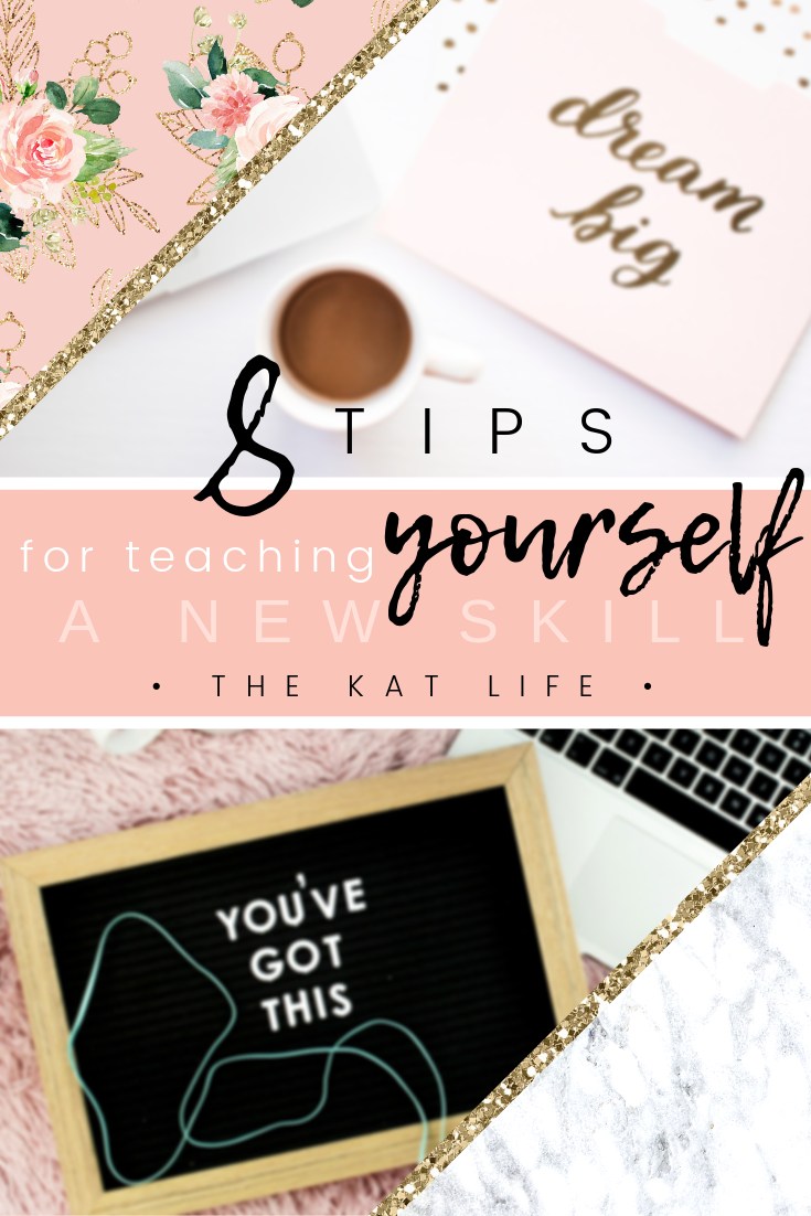 The Kat Life: 8 Tips For Teaching Yourself A New Skill
