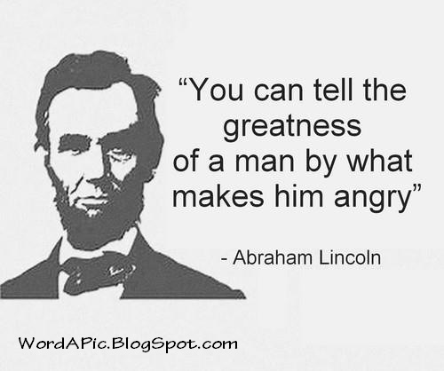 Pics With Words: Abraham Lincoln: how to tell the greatness of a man.