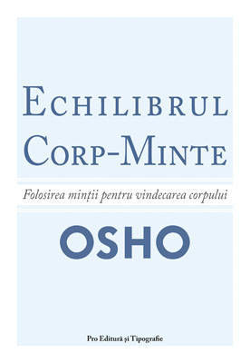 Rezumate si idei principale - 4 - Osho - Echilibrul corp - minte