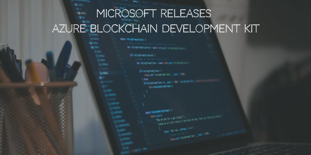 Microsoft Releases Azure Blockchain Development Kit
