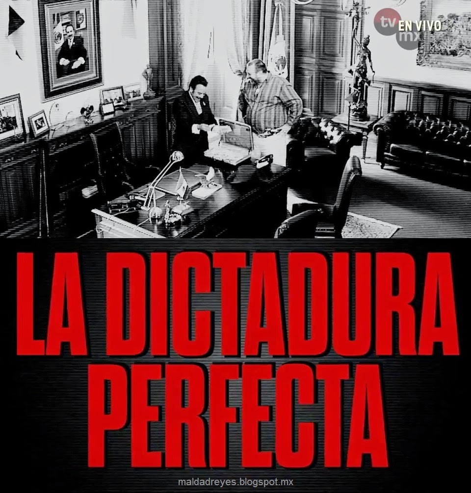 BLOG DEL MALDAD: La Dictadura Perfecta: nueva película de Luis Estrada